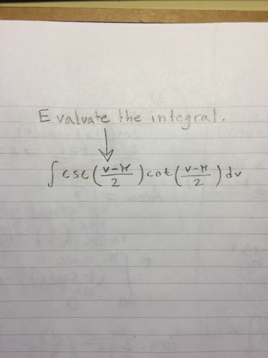 Solved Evaluate the integral. integral csc (v-pi/2) cot | Chegg.com Solved Evaluate the integral. integral csc (v-pi/2) cot | Chegg.com