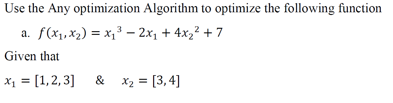 Solved Use the Any optimization Algorithm to optimize the | Chegg.com