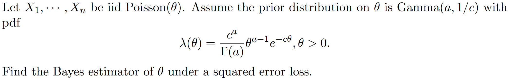 Solved λ(θ)=Γ(a)caθa−1e−cθ,θ>0 Find the Bayes estimator of θ | Chegg.com