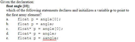 Solved Given the declaration: float angle [10]; which of the | Chegg.com