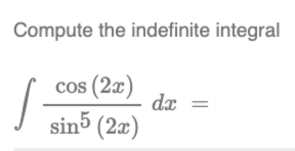 Solved Compute the indefinite integral ∫sin5(2x)cos(2x)dx= | Chegg.com