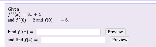 Solved Given f''(x) = 8x + 4 and f'(0) = 2 and f(0) = -6. | Chegg.com