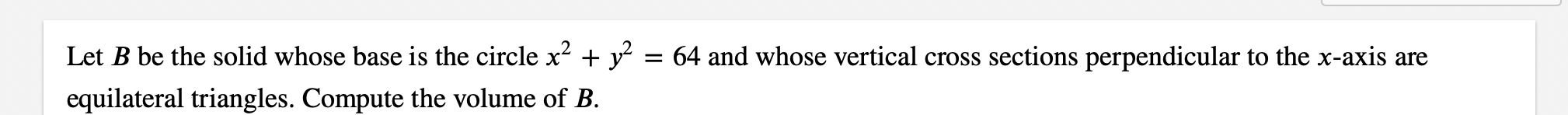 Solved Let B be the solid whose base is the circle x2 + y2 = | Chegg.com
