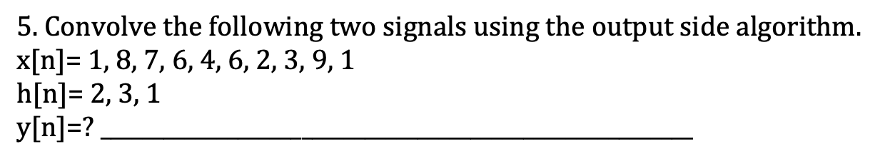 Solved 5. Convolve the following two signals using the | Chegg.com