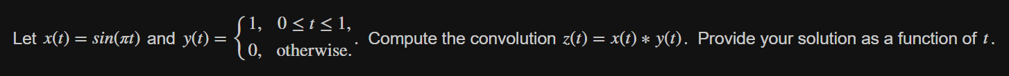 Solved Let x(t)=sin(πt) and y(t)={1,0,0≤t≤1, otherwise. | Chegg.com