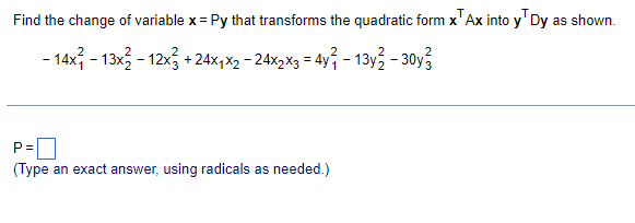 Solved Find the change of variable x=Py ﻿that transforms the | Chegg.com