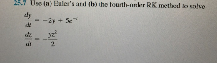 Solved 25.7 Use (a) Euler's and (b) the fourth-order RK | Chegg.com