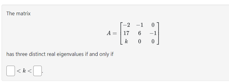 Solved The matrixA=[-2-10176-1k00]has three distinct real | Chegg.com