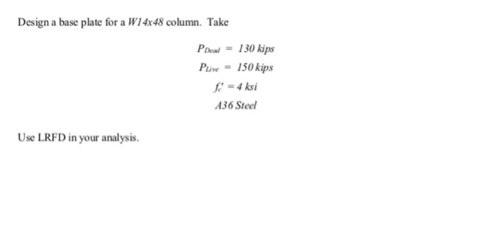 Solved Design a base plate for a W14x48 column. Take Peal | Chegg.com