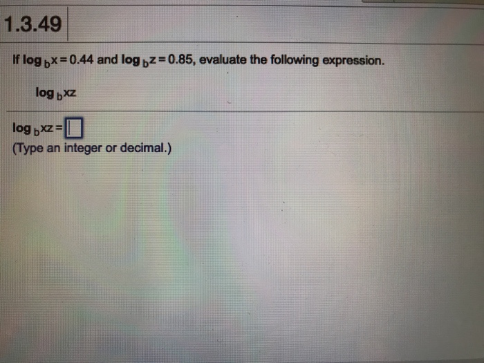 Solved 1.3.49 If log bx-0.44 and log bz 0.85, evaluate the | Chegg.com