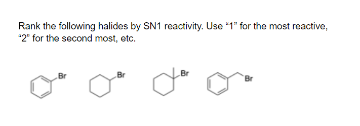 Solved Rank the following halides by SN1 reactivity. Use "1" | Chegg.com