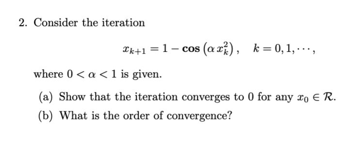 Solved 2. Consider the iteration xk+1=1−cos(αxk2),k=0,1,⋯, | Chegg.com