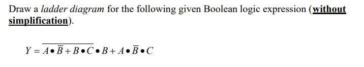 Solved Draw a ladder diagram for the following given Boolean | Chegg.com