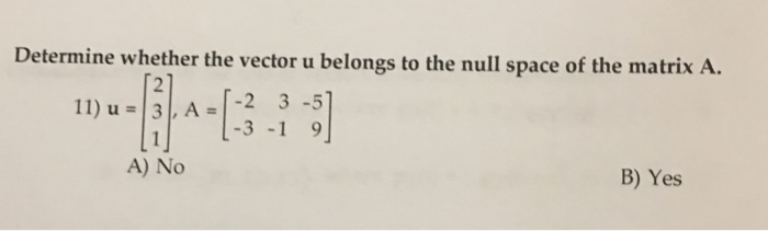 Solved Determine whether the vector u belongs to the null | Chegg.com