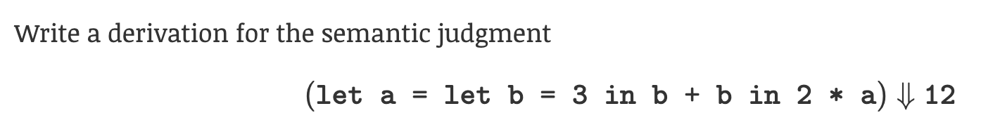 Solved Write a derivation for the semantic judgment ﻿(let a= | Chegg.com