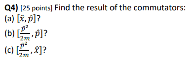 Solved Q4) (25 points) Find the result of the commutators: | Chegg.com