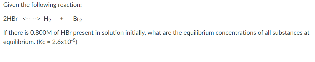 Solved Given the following reaction: 2HBr H2 + Br2 | Chegg.com