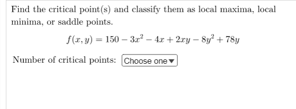 Solved Find the critical point(s) and classify them as local | Chegg.com