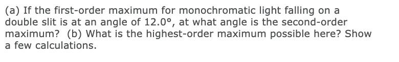 Solved (a) If the first-order maximum for monochromatic | Chegg.com