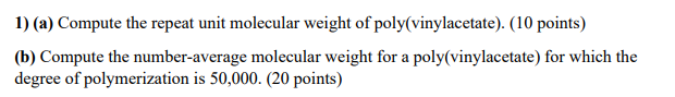 Solved 1) (a) Compute the repeat unit molecular weight of | Chegg.com