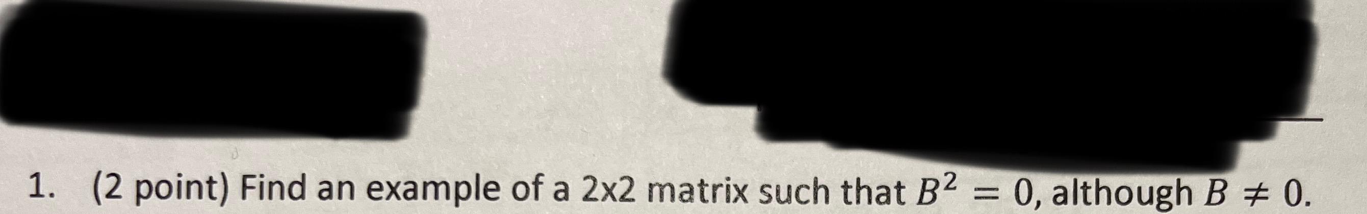 Solved 1. (2 point) Find an example of a 2x2 matrix such | Chegg.com