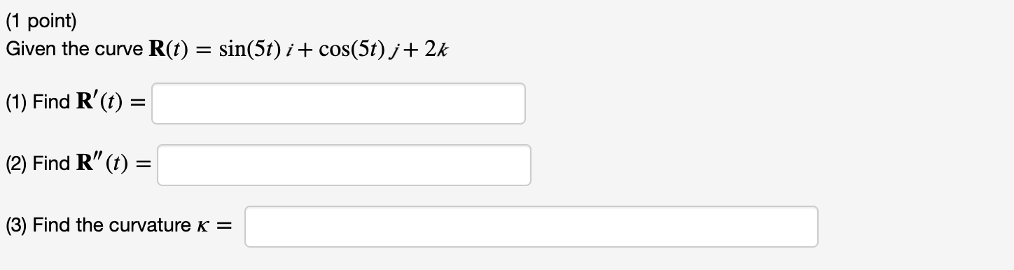 Solved R(t)=sin(5t)i+cos(5t)j+2k ature κ= | Chegg.com
