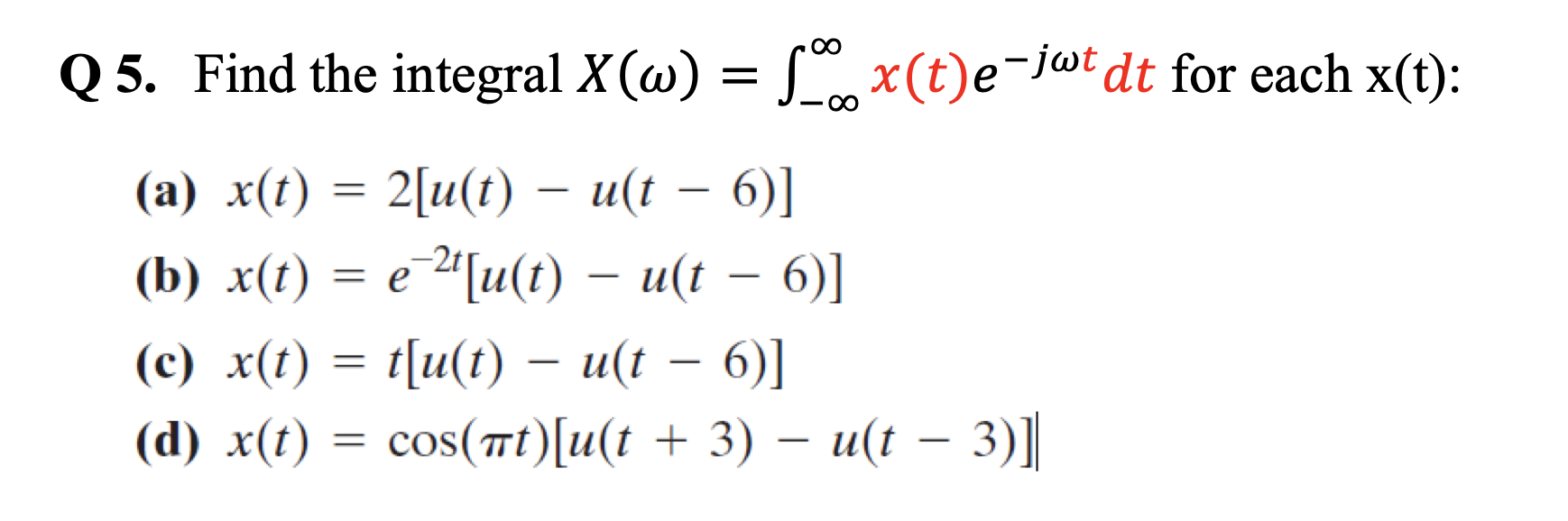 Solved Q 5. Find the integral X(w) = L* *(t)e-jwt dt for | Chegg.com