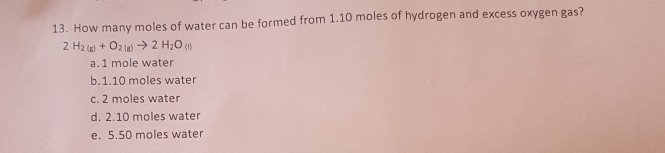 Solved 13. How many moles of water can be formed from 1.10 | Chegg.com