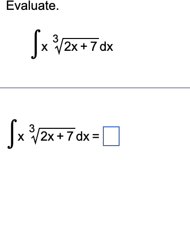 Solved Evaluate. ∫x32x+7dx ∫x32x+7dx= | Chegg.com