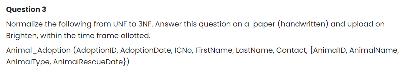 Solved Question 3 Normalize the following from UNF to 3NF. | Chegg.com Solved Question 3 Normalize the following from UNF to 3NF. | Chegg.com