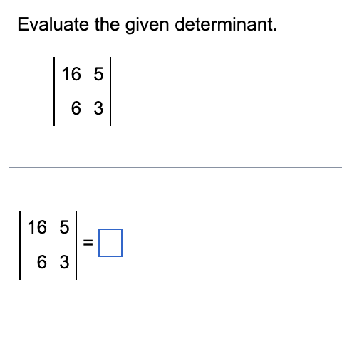 Solved Evaluate the given determinant. ∣∣16653∣∣ ∣∣16653∣∣= | Chegg.com