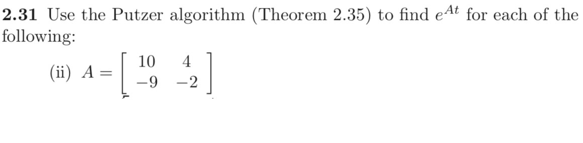 Solved 2.31 Use the Putzer algorithm (Theorem 2.35) to find | Chegg.com