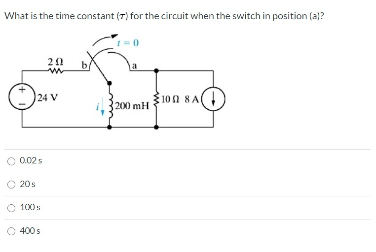 Solved What is the time constant (T) for the circuit when | Chegg.com
