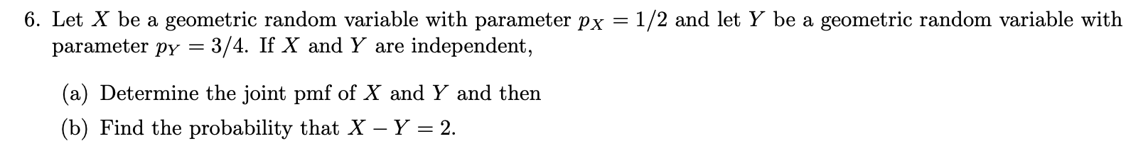 Solved 6. Let X be a geometric random variable with | Chegg.com
