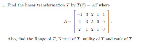 Solved 1. Find the linear transformation T by T(x)=Ax where | Chegg.com