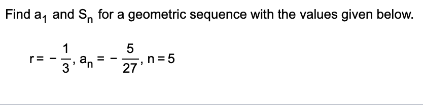 Solved Find a1 and Sn for a geometric sequence with the | Chegg.com