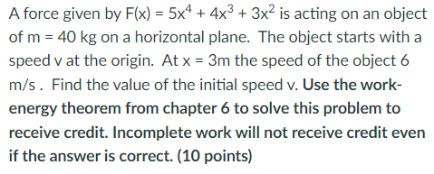 Solved A force given by F(x)=5x4+4x3+3x2 is acting on an | Chegg.com