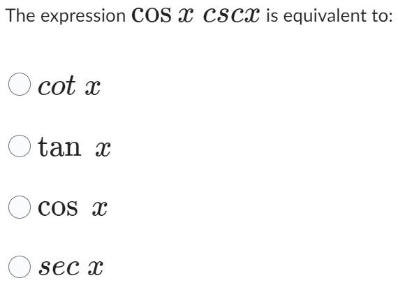 Solved The expression cosxcscx ﻿is equivalent | Chegg.com