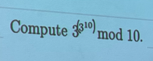 Solved Compute 3(310)mod10 | Chegg.com