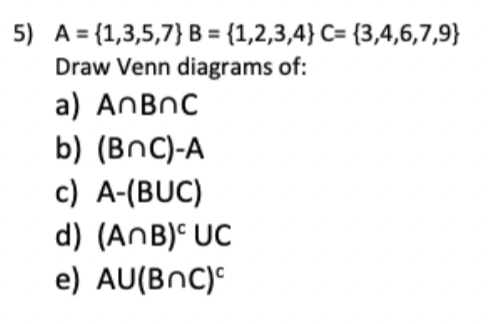 Solved 5) A={1,3,5,7}B={1,2,3,4}C={3,4,6,7,9} Draw Venn | Chegg.com