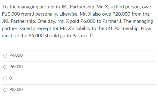 Solved J is the managing partner in JKL Partnership. Mr. X, | Chegg.com