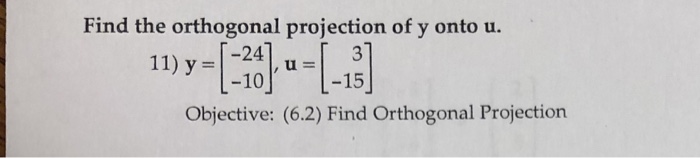 Solved Find the orthogonal projection of y onto u. 24 -10 | Chegg.com
