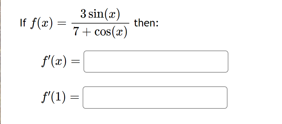 Solved If f(x)=3sin(x)7+cos(x) then:f'(x)=f'(1)= | Chegg.com Solved If f(x)=3sin(x)7+cos(x) then:f'(x)=f'(1)= | Chegg.com