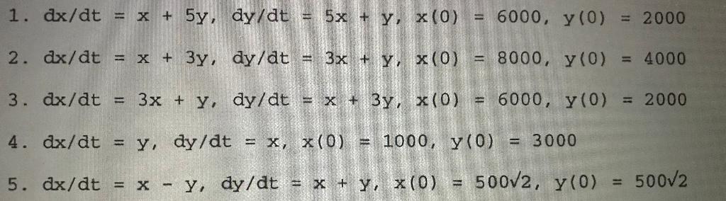 Solved 1. dx/dt = x + 5y, dy/dt = 5x + y, x(0) 6000, y(0) = | Chegg.com