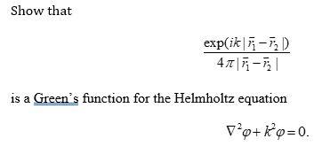 Solved 4π∣rˉ1−rˉ2∣exp(ik∣rˉ1−rˉ2∣) is a Green's function for | Chegg.com