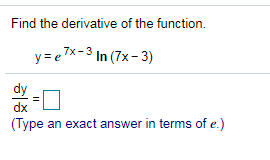 Solved Find the derivative of the function. y=e7x-3 In | Chegg.com