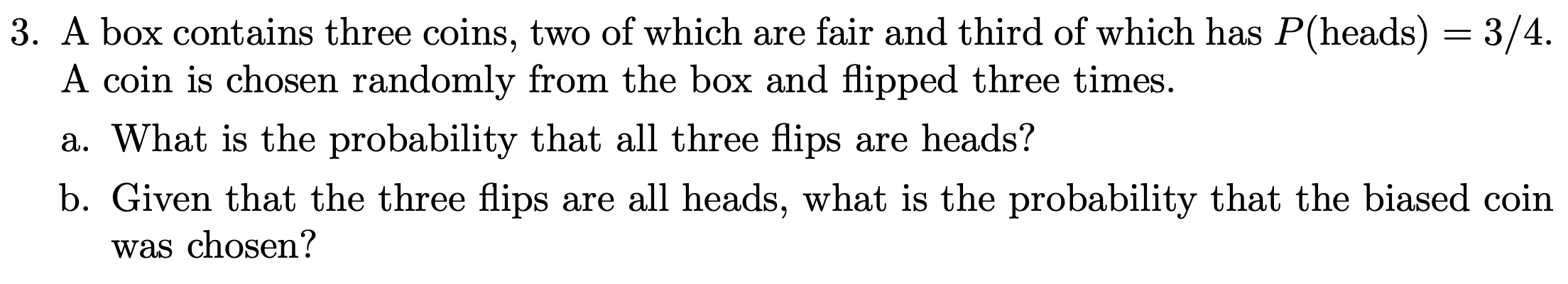 Solved 3. A box contains three coins, two of which are fair | Chegg.com