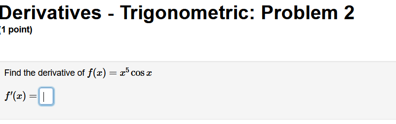 Solved Derivatives - Trigonometric: Problem 2 1 point) Find | Chegg.com