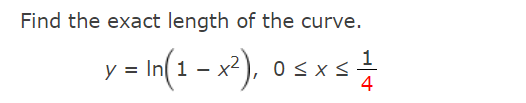 Solved Find the exact length of the curve. y = ln(1 – x2), o | Chegg.com