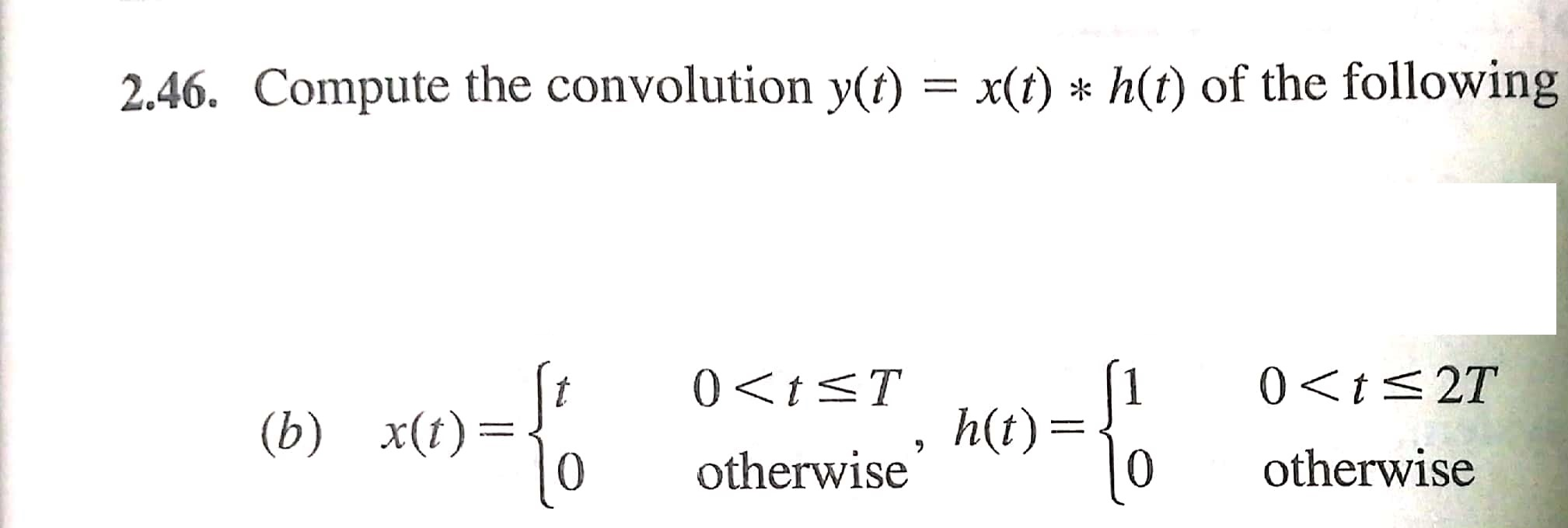 Solved 2.46. Compute the convolution y(t) = x(t) * h(t) of | Chegg.com
